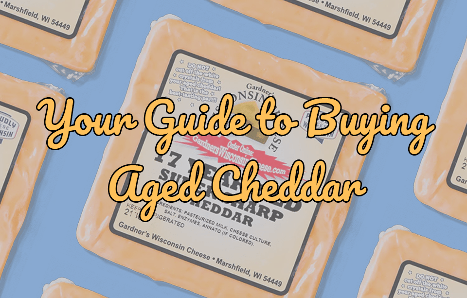 Your Guide to Buying Aged Cheddar | Sharp Wisconsin Cheese – Gardners ...